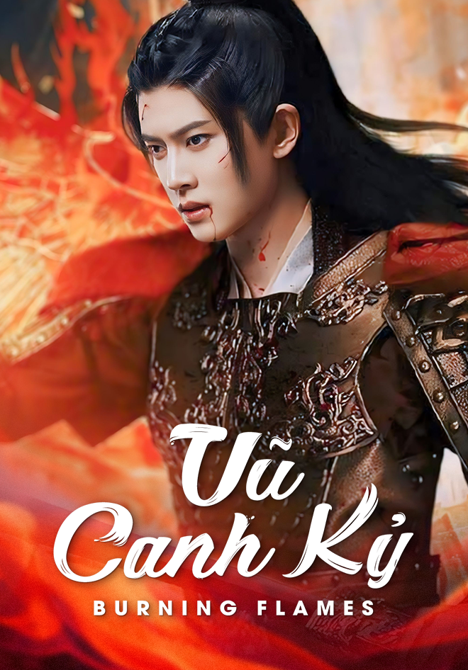 Vũ Canh Kỷ | Burning Flames | Thuyêt Minh 1 - 40 tập | VieON
